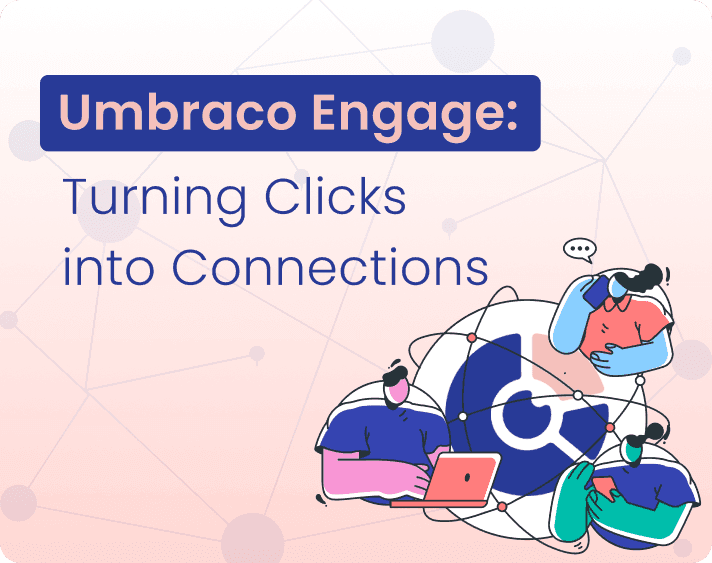 Turning Clicks into Connections with Umbraco Engage
