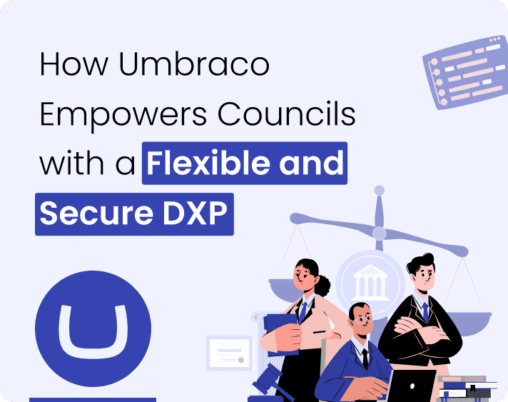 How Umbraco Empowers Councils with a Flexible and Secure DXP