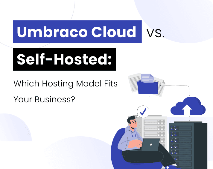 Umbraco Cloud vs. Self-Hosted: Which Hosting Model Fits Your Business?