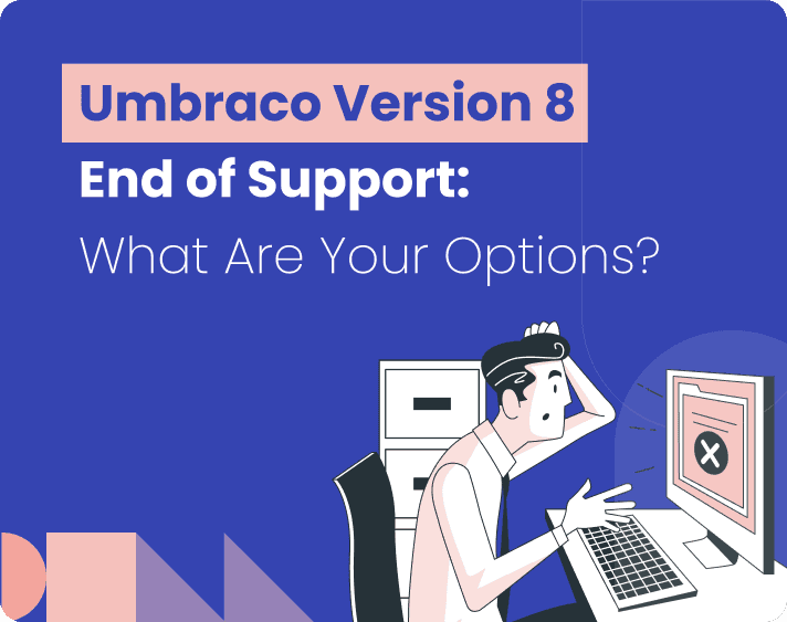 Umbraco Version 8 End of Support: What Are Your Options?