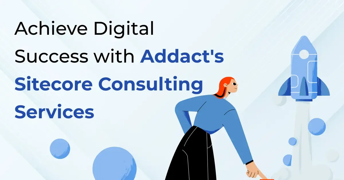 Achieve Digital Success with Addact's Sitecore Consulting Services - Addact Technologies