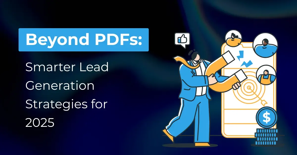 Beyond PDFs: Smarter Lead Generation Strategies for 2025 - Addact Technologies