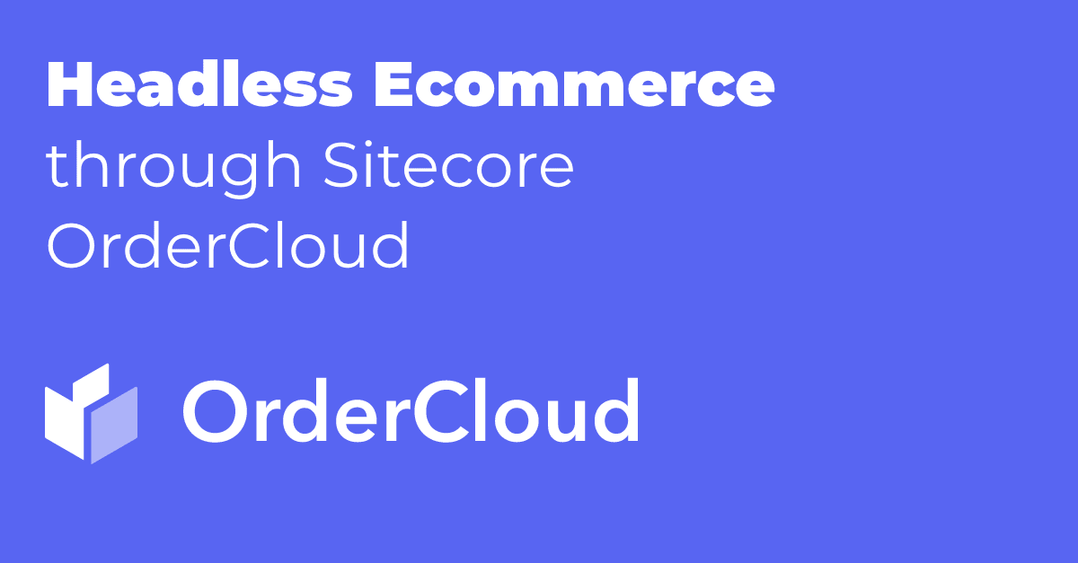 Headless Ecommerce through Sitecore OrderCloud - Addact Technologies