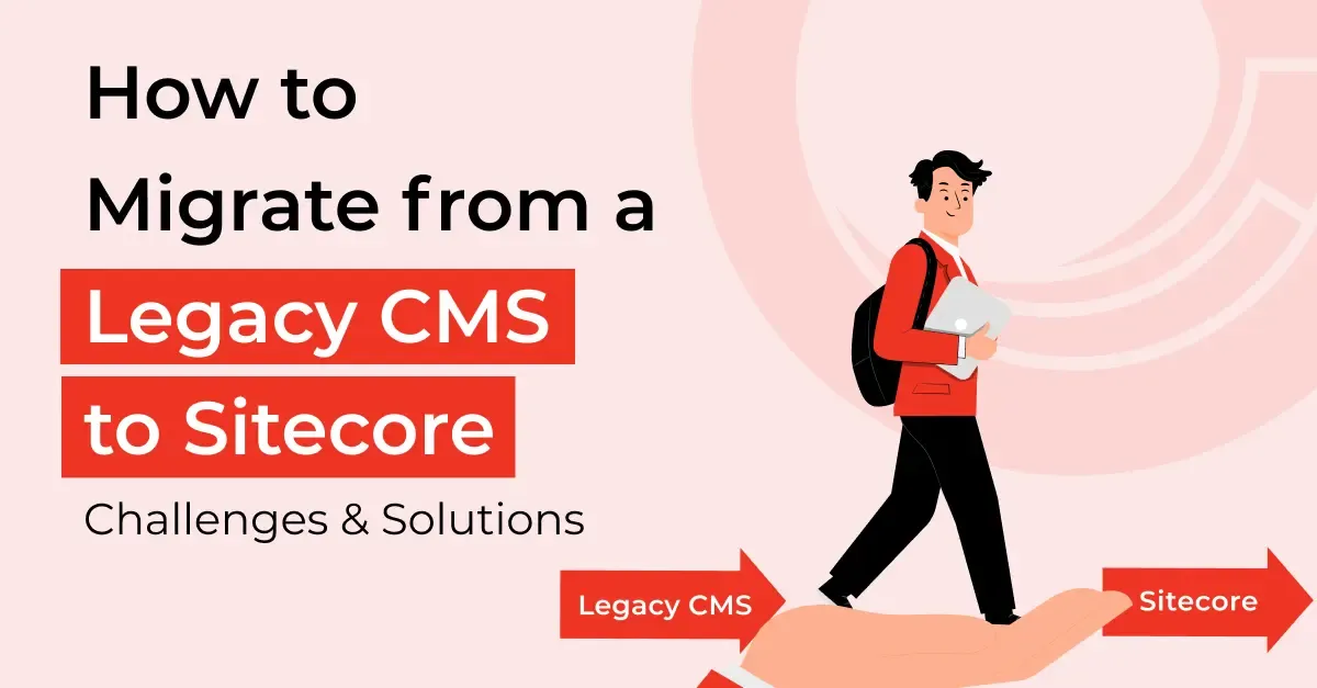 How to Migrate from a Legacy CMS to Sitecore: Challenges & Solutions - Addact Technologies