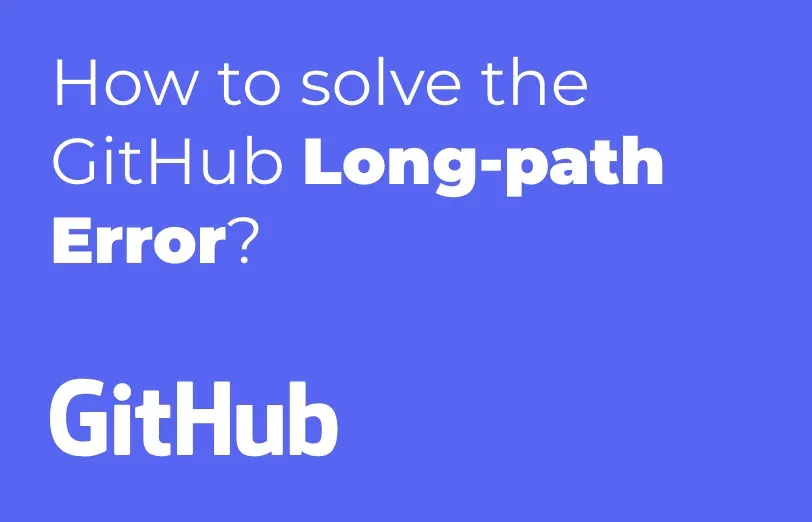 How to solve the GitHub Long-path Error? - Addact Technologies