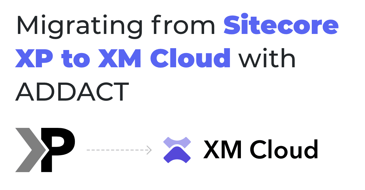 Migrating from Sitecore XP to XM Cloud with ADDACT