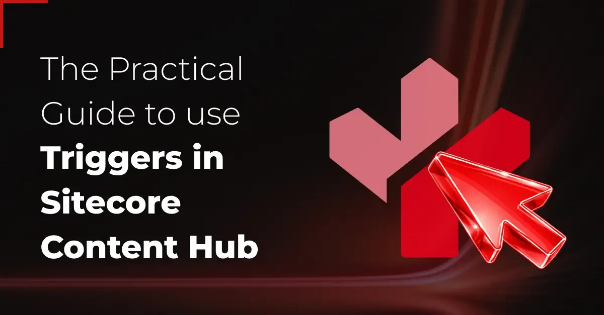 Practical Guide to Triggers in Sitecore Content Hub - Addact