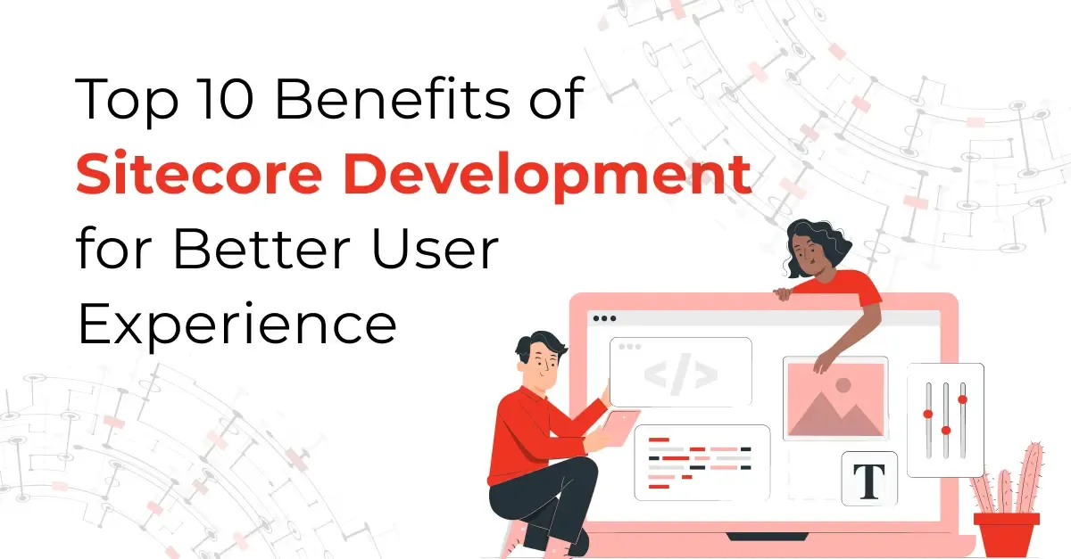 10 Benefits Of Sitecore Development For An Enhanced User Experience Addact Technologies