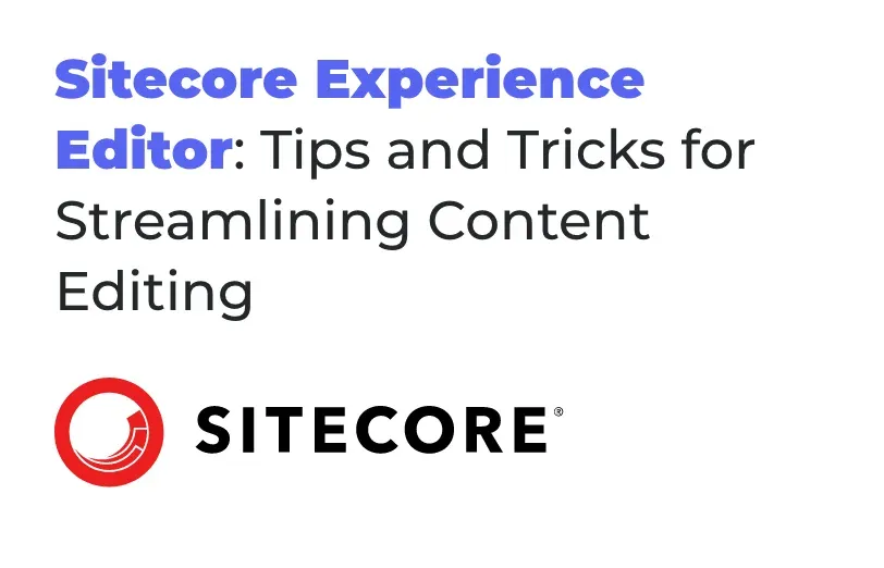 Sitecore Experience Editor: Tips and Tricks for Streamlining Content Editing - Addact
